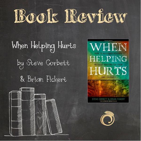 Book Review – When Helping Hurts by Steve Corbett and Brian Fikker
