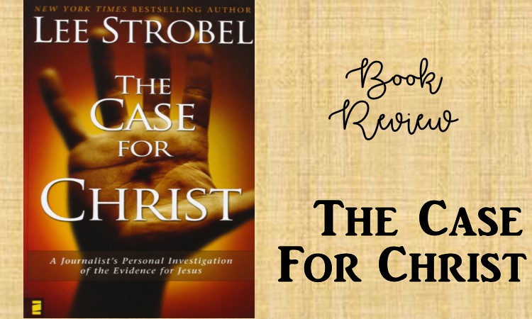 Book Review: The Case for Christ by Lee Strobel